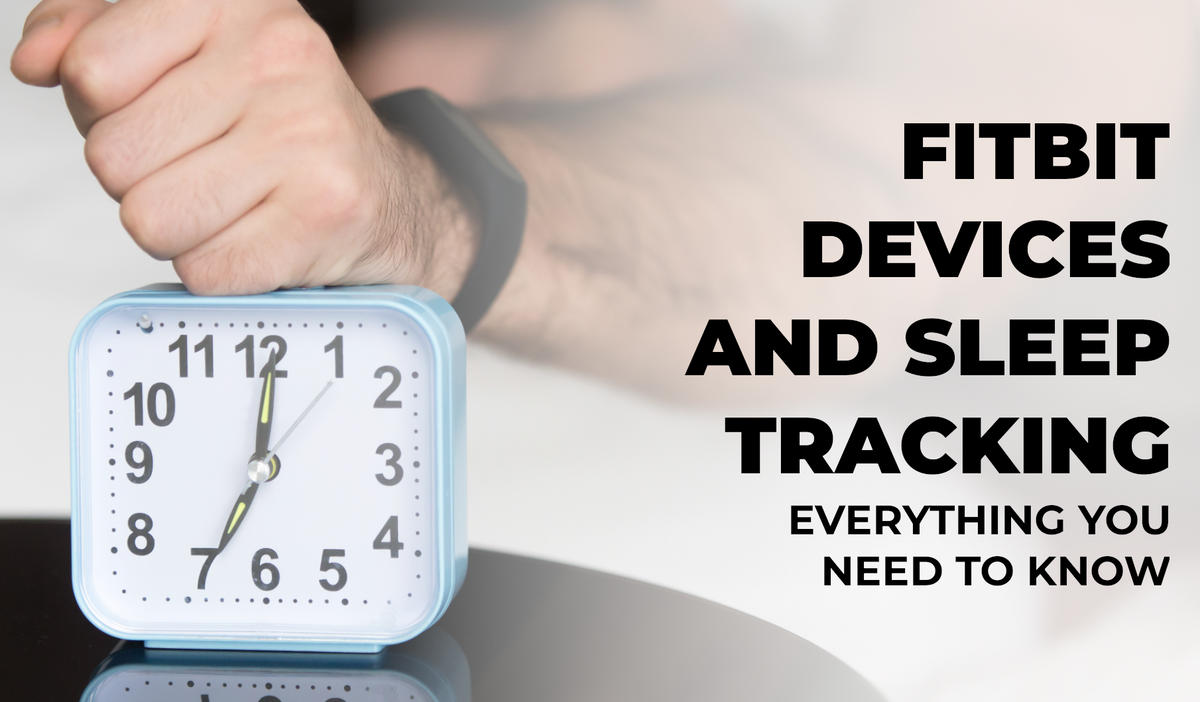 Fitbit Devices and Sleep Tracking- Everything you need to know ...