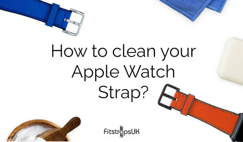 How to clean Apple Watch Strap – FitStrapsUK
