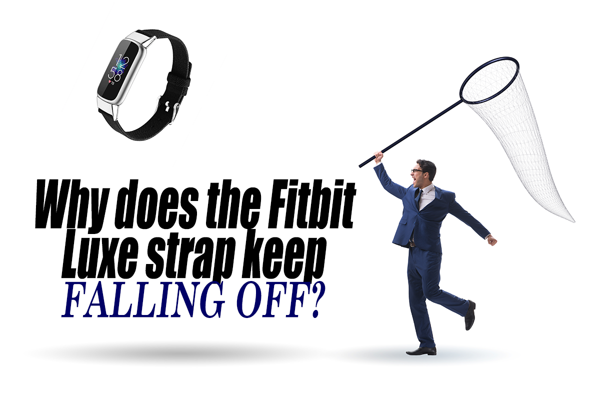 Fitbit Luxe Band Keeps Falling Off – FitStrapsUK